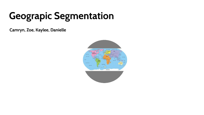 Geographic Segmentation by camryn stiles on Prezi
