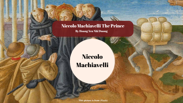 Niccolo Machiavelli The Prince by Nhi Duong on Prezi