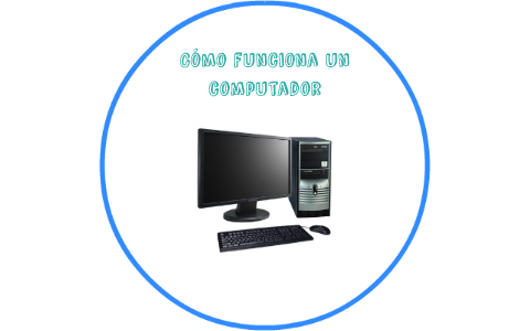 Cómo funciona un computador by Alyssa Hu on Prezi