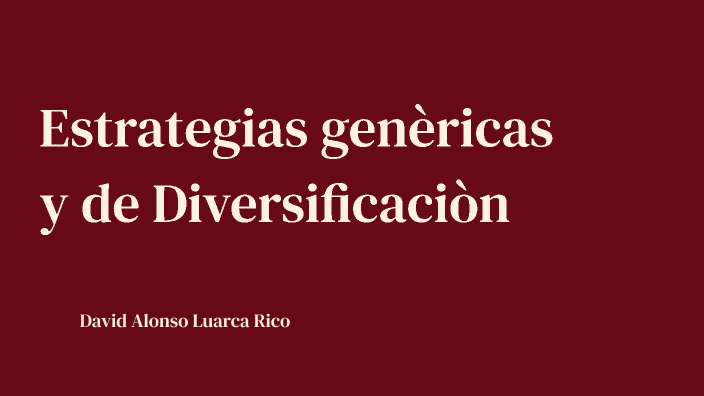 Estrategias Genéricas y de Diversificación by David Luarca on Prezi