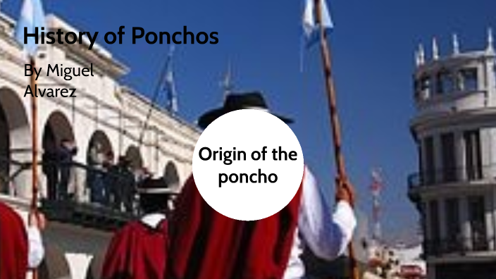 History of Ponchos by Angel Miguel on Prezi