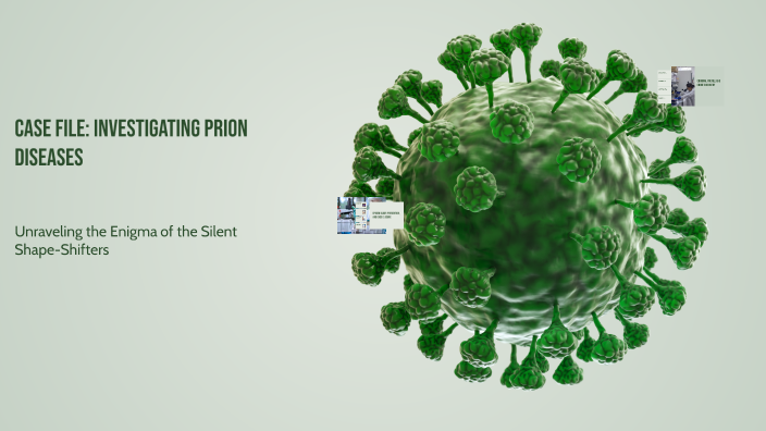 Case File: Investigating Prion Diseases by Kaylin Miller on Prezi