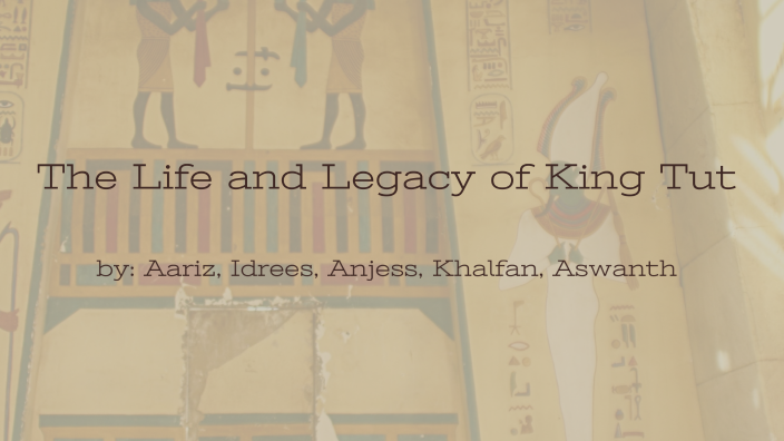 The Life and Legacy of King Tutankhamun by aariz sultan on Prezi
