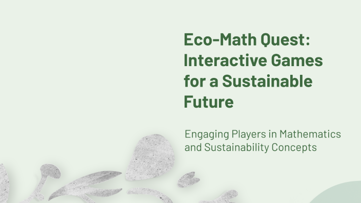 Eco-Math Quest: Interactive Games for a Sustainable Future by Sarah Abdulhakkim Manathil on Prezi