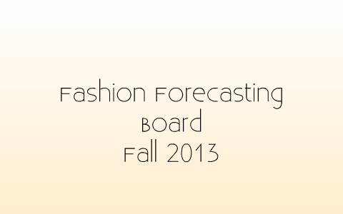 Fashion Forecasting Board by Elizabeth Foley on Prezi
