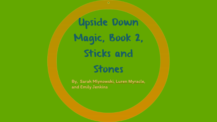 Upside Down Magic, Book 2, Sticks and Stones by Jenny Jones on Prezi