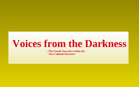 Voices in the Darkness: The Female Voice in The Post Colonial Framework ...