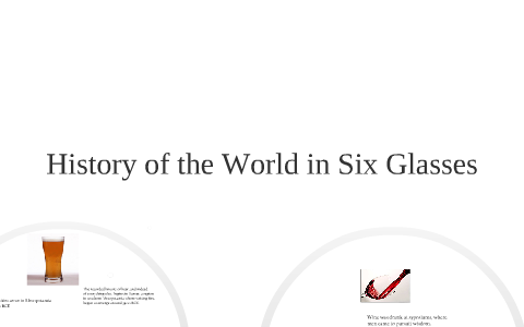 The History of a World in 6 Glasses by Anuj Singh on Prezi