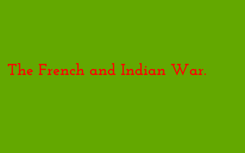 The French and Indian War by Derek Betz on Prezi