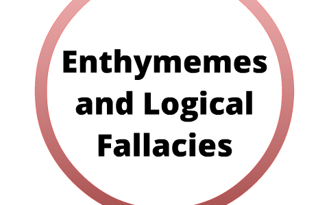 Enthymemes and Logical Fallacies by Michael Amella on Prezi