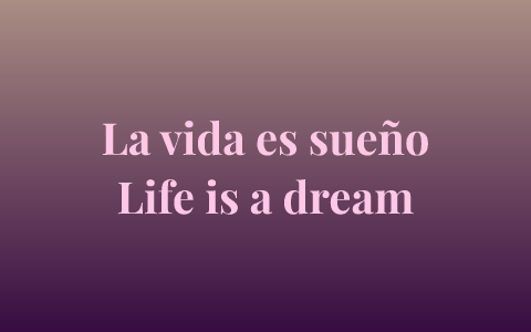 La Vida es Sueno by Brenda Perez de Tejada on Prezi