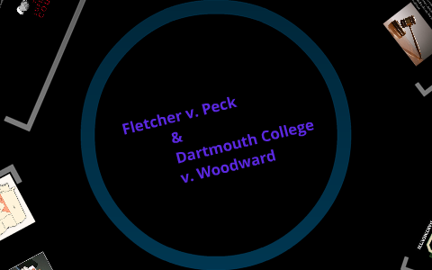 Fletcher v. Peck// Dartmouth College v. Woodward by Shivam Savant on Prezi