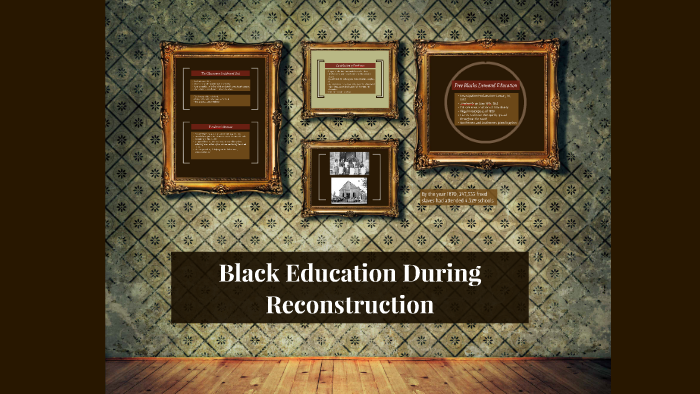 Black Education During Reconstruction by Sarah Eberly on Prezi