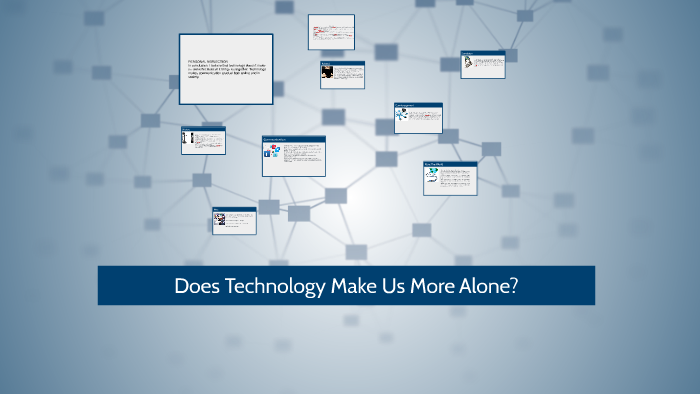 Does Technology Make Us More Alone? by munia rahman on Prezi