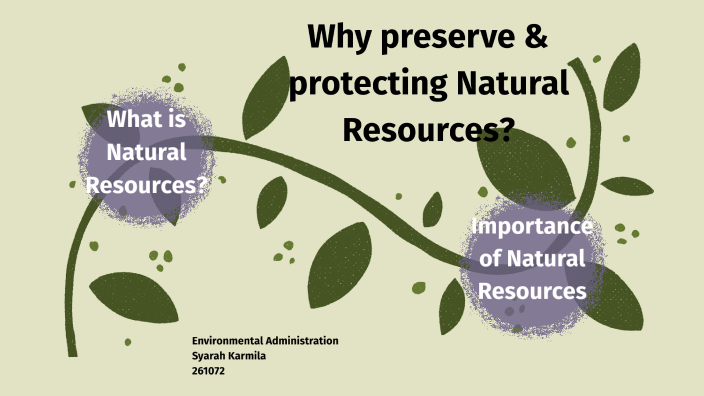 Why preserving and protecting natural resources? by syarah karmila on Prezi