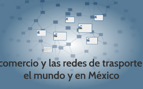 El comercio y las redes de trasporte en el mundo y en México by ...