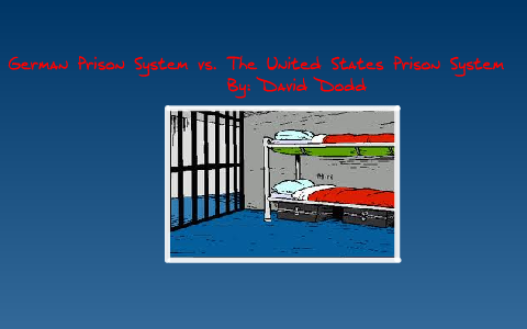 German Prison System vs. United States Prison System by David Dodd on Prezi
