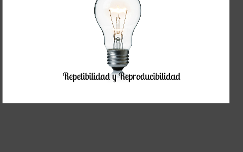Repetibilidad y Reproducibilidad by Jonathan Esneider on Prezi