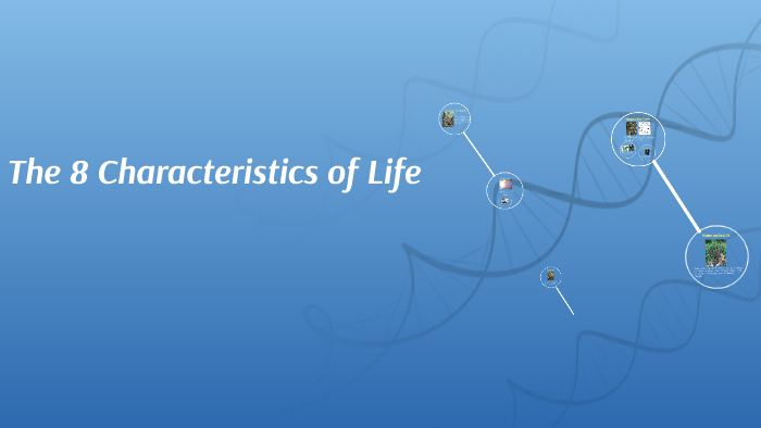 The 8 Characteristics of Life by Zachary Holloway on Prezi