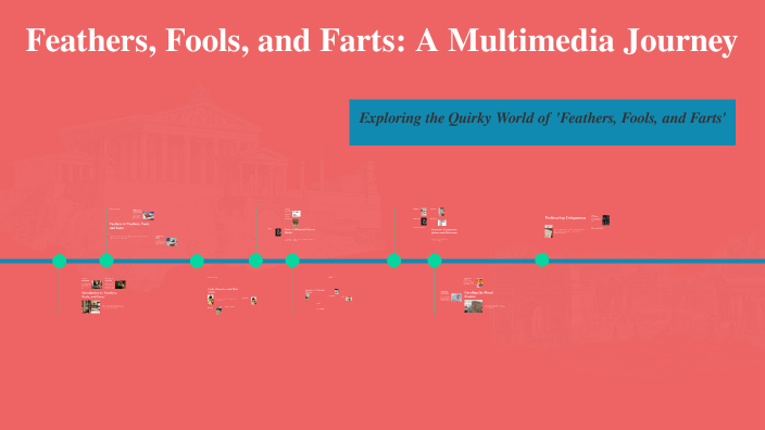 Feathers, Fools, and Farts: A Multimedia Journey by Adidev on Prezi