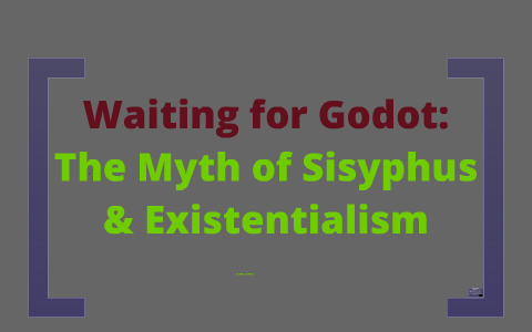 Waiting For Godot/ Myth of Sisyphus and Existentialism by Mikey ...
