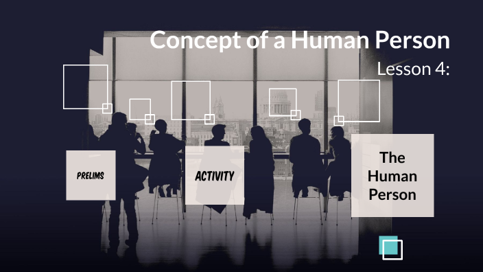 Lesson 4: Concept of Human Person by Alfredo Dela Torre on Prezi