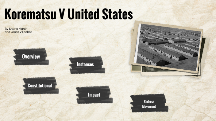 Korematsu Case presentation by Ulises Villalobos on Prezi