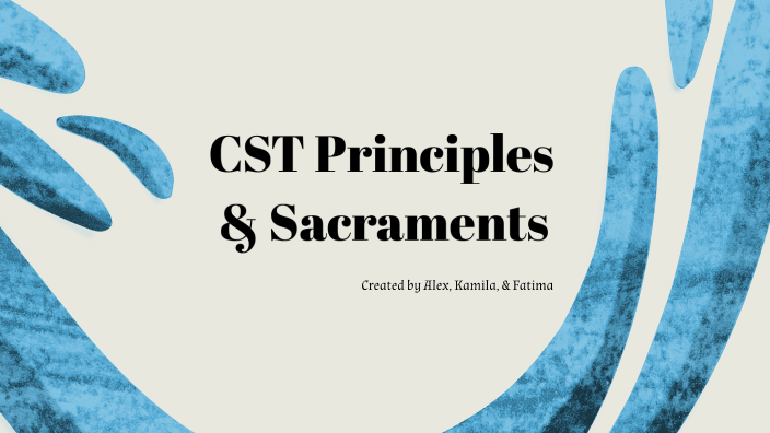 CST Principles & Sacraments by Fatima Hernandez on Prezi