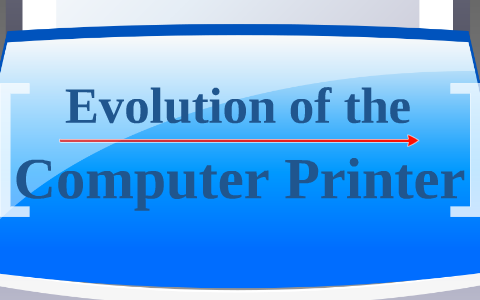 Evolution of the Computer Printer by Jivetesh Chhatwal on Prezi