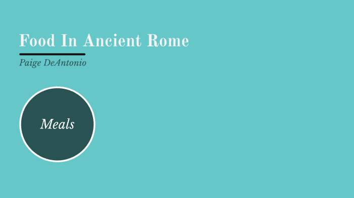 Food In Ancient Rome by paige deantonio on Prezi