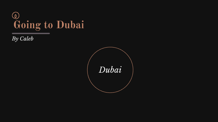 Going to Dubai by Caleb Higgs-Collier on Prezi