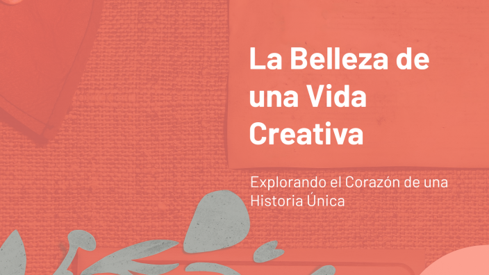 La Belleza de una Vida Creativa by Maria Jose Cardozo Conde on Prezi