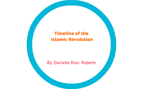Timeline of the Islamic Revolution by danielle rios-roberts on Prezi