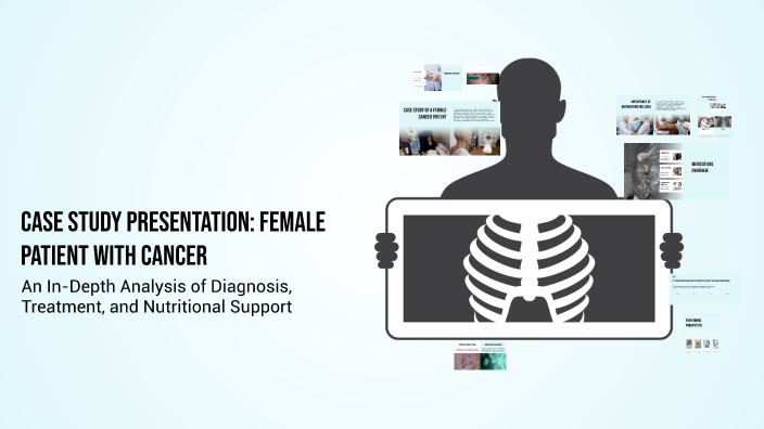 Case Study Presentation: Female Patient with Cancer by Juan Bernal on Prezi