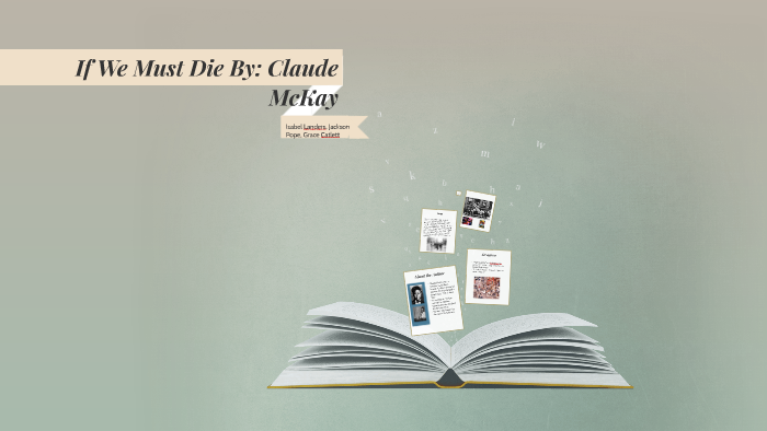 Poetry Analysis: If We Must Die By Claude McKay by isabel landers on Prezi