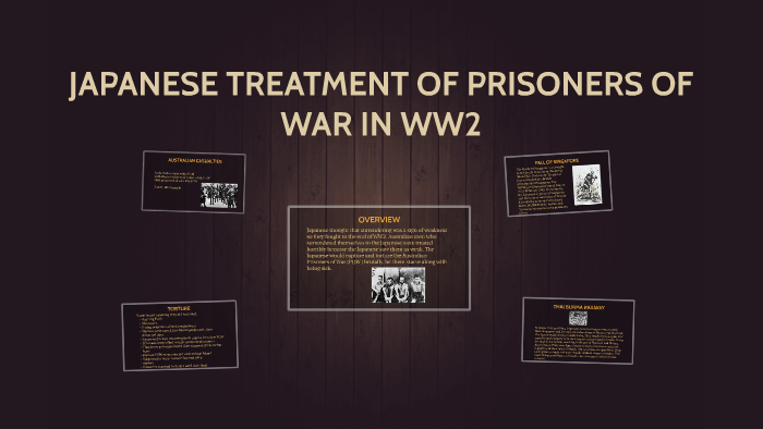 JAPANESE TREATMENT OF PRISONERS OF WAR IN WW2 by Jasmine Matotek on Prezi