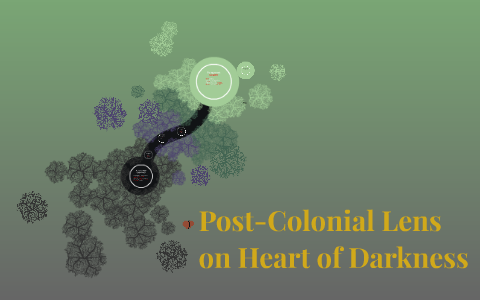 Post-Colonial Lens on Heart of Darkness by Demetra Laurent on Prezi