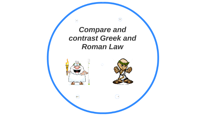 Compare and contrast Greek and Roman Law by Ward Bartlett on Prezi