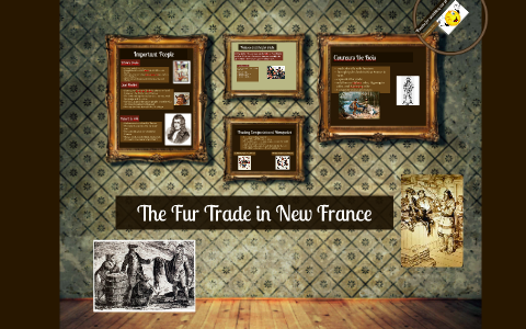 The Fur Trade in New France by Fauzia Rtms on Prezi