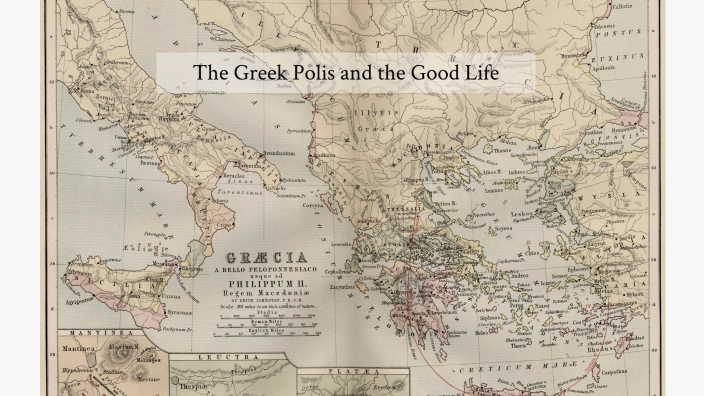 The Greek Polis and the Good Life. by Eugene Earnshaw on Prezi