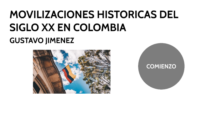 movilizaciones históricas del siglo xx en colombia by Gustavo Jimenez on Prezi