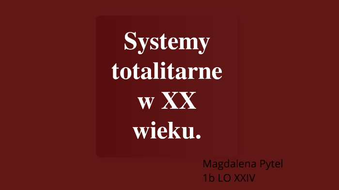 Systemy Totalitarne - Magdalena Pytel 1b LO XXIV by Robert Syrek on Prezi
