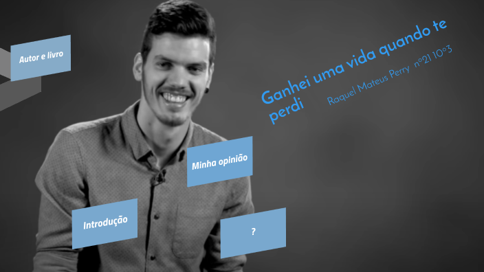 Ganhei uma vida quando te perdi by Raquel Perry on Prezi