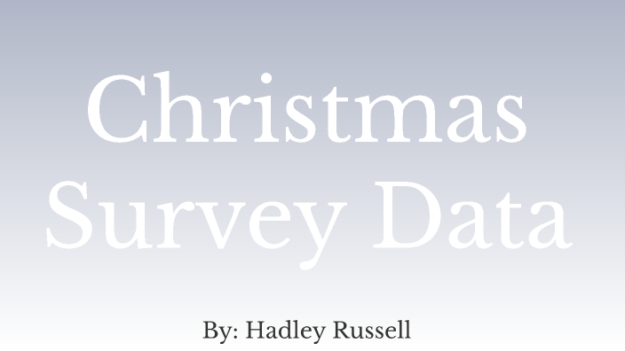 Christmas Survey Data by HADLEY RUSSELL on Prezi