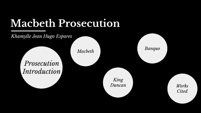 Macbeth Prosecution by khamylle espares on Prezi