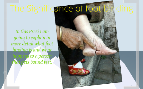 The Significance of Foot Binding by Daniel O on Prezi