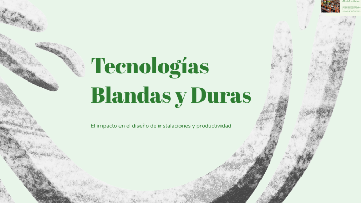 Tecnologías Blandas y Duras by Ana Camacho on Prezi