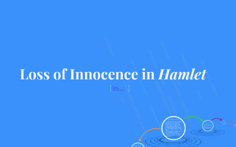 Hamlet Loss of Innocence Prezi by Shivani Guturu on Prezi