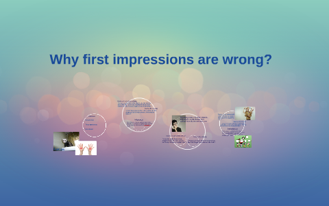 Why first impressions are wrong? by wrrc12 nikitina on Prezi