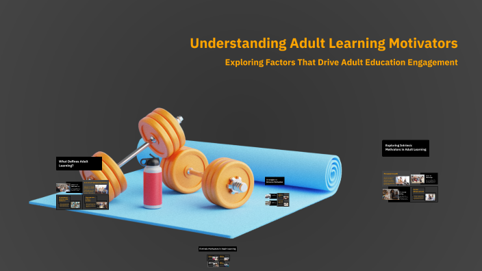 Understanding Adult Learning Motivators by Amanda Canan on Prezi
